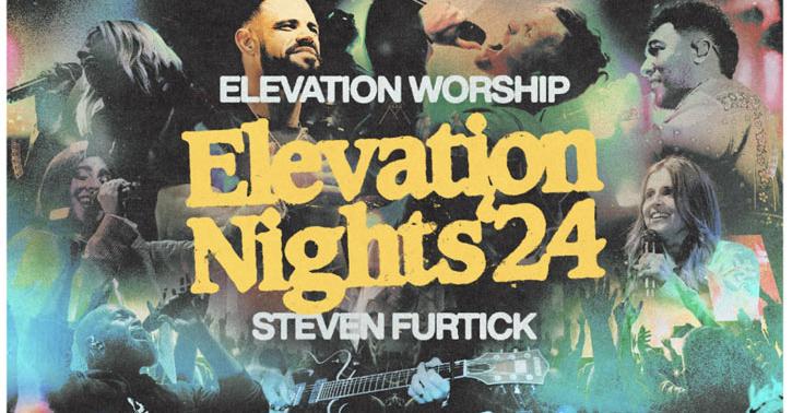 "Elevation Nights '24" With Elevation Worship And Pastor Steven Furtick ...